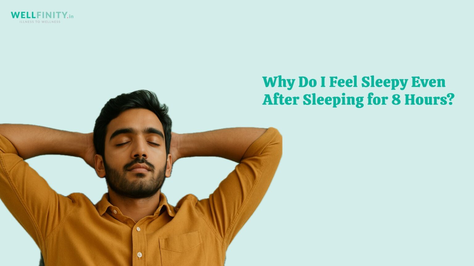 Why Do I Feel Sleepy Even After Sleeping for 8 Hours? - Wellfinity